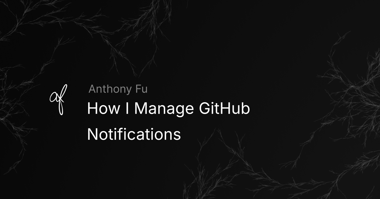 How I Manage GitHub Notifications How I Manage GitHub Notifications